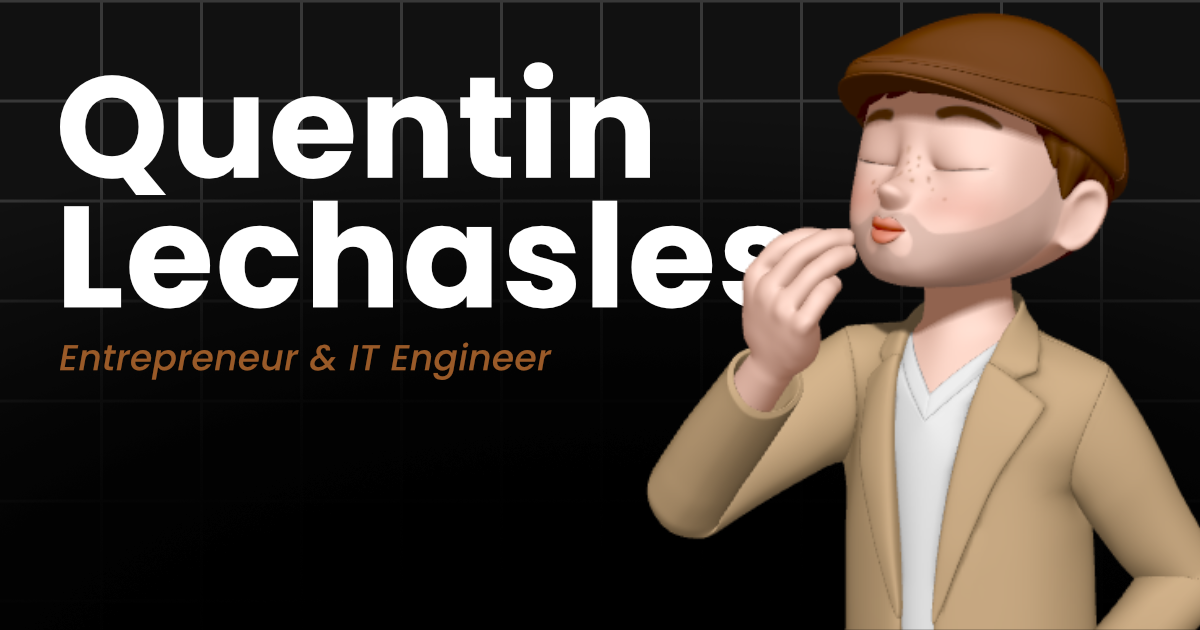 Quentin LECHASLES - Entrepreneur & IT Engineer